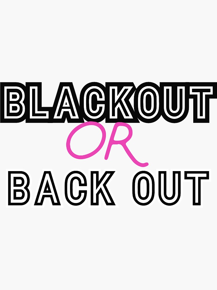 "blackout or backout" Sticker by Sophieechen05 | Redbubble