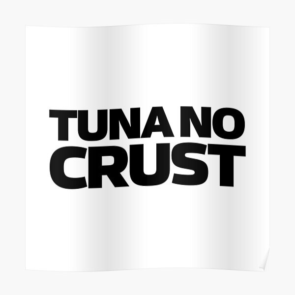"Tuna No Crust" Poster for Sale by Y-sn | Redbubble