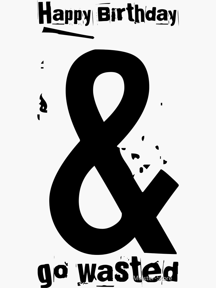 "Happy Birthday & Go Wasted" Sticker for Sale by Meister-Store | Redbubble