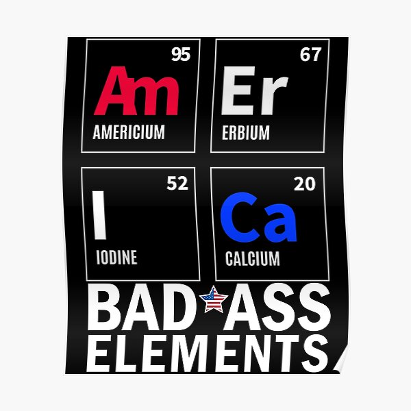"AmErICa | Badass Elements" Poster by ctaylorscs | Redbubble