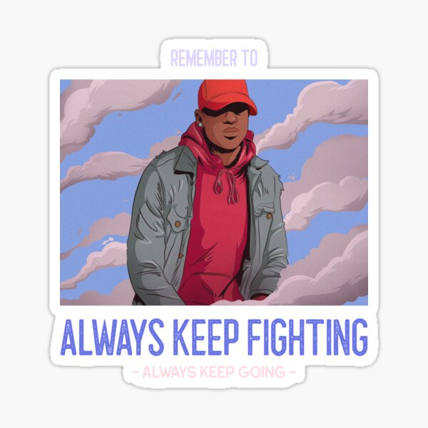 "Remember To Always Keep Fighting, Always Keep Going" Sticker by ...