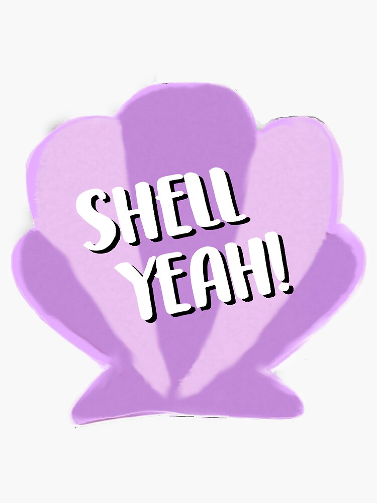 "shell yeah! sticker" Sticker for Sale by greerj | Redbubble