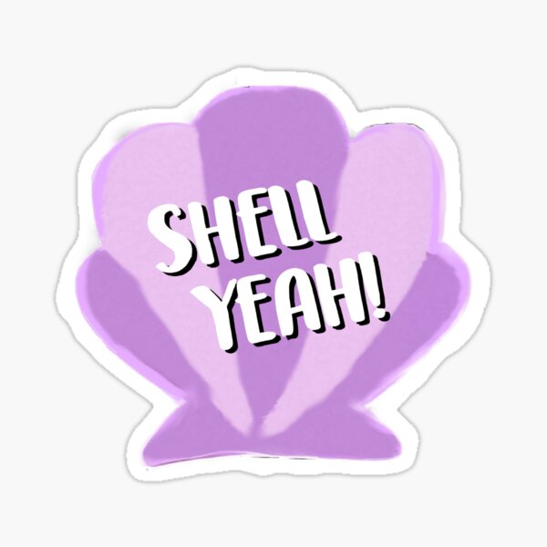 "shell yeah! sticker" Sticker for Sale by greerj | Redbubble