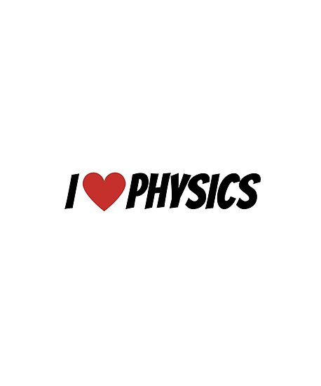 "I Love Physics " Poster by AJ505 | Redbubble