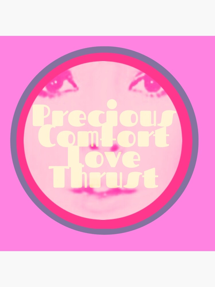 "Precious Comfort Love Thrust Logo" Art Print for Sale by OfSelina ...