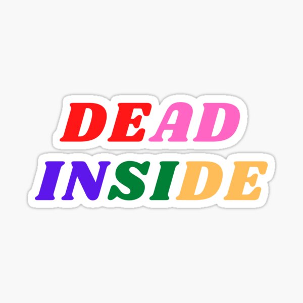"DEAD INSIDE" Sticker by juplayer | Redbubble