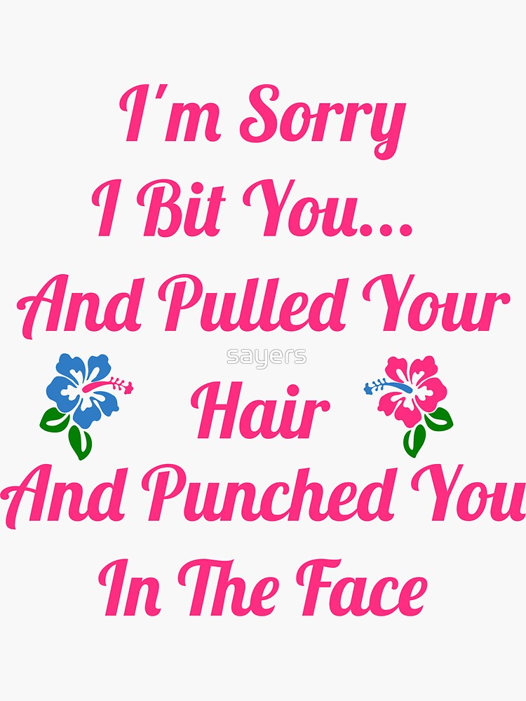 "Sorry I Bit You..." Sticker for Sale by sayers | Redbubble