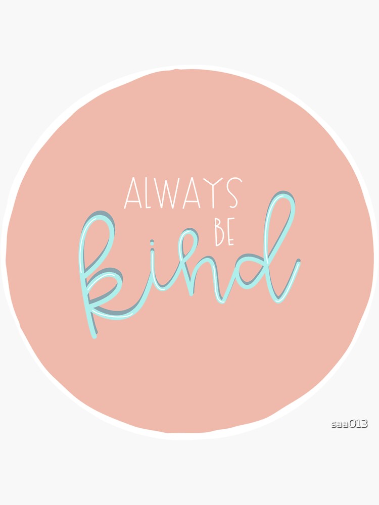 "Always be kind " Sticker by saa013 | Redbubble