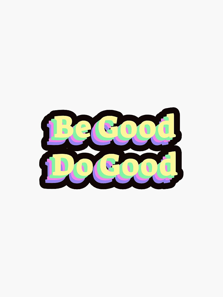 "Be Good Do Good" Sticker for Sale by chloeeamartin | Redbubble