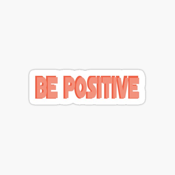 "Be Positive quote" Sticker by S-E-G | Redbubble