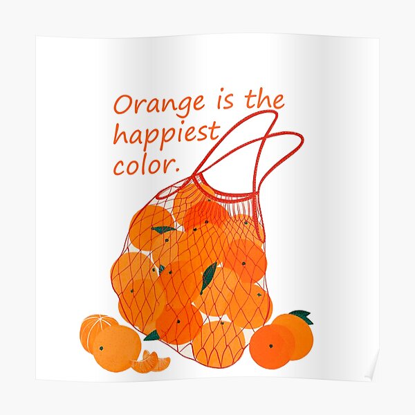 "Orange is the happiest color" Poster by Yulia001 | Redbubble