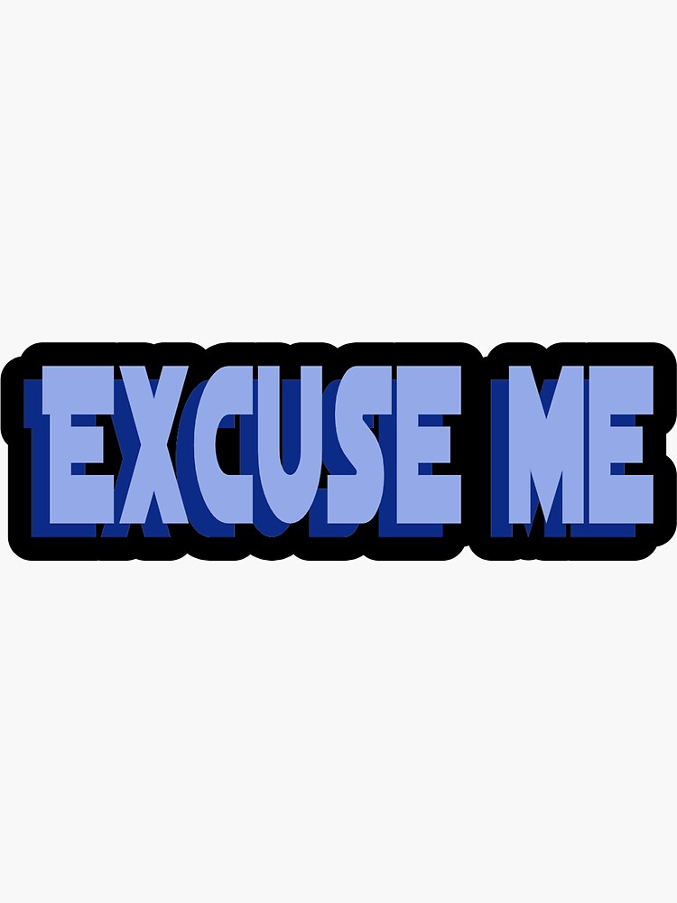 "EXCUSE ME sticker " Sticker for Sale by virinava | Redbubble