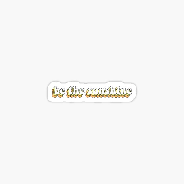"be the sunshine sticker" Sticker for Sale by Nicole-12100 | Redbubble