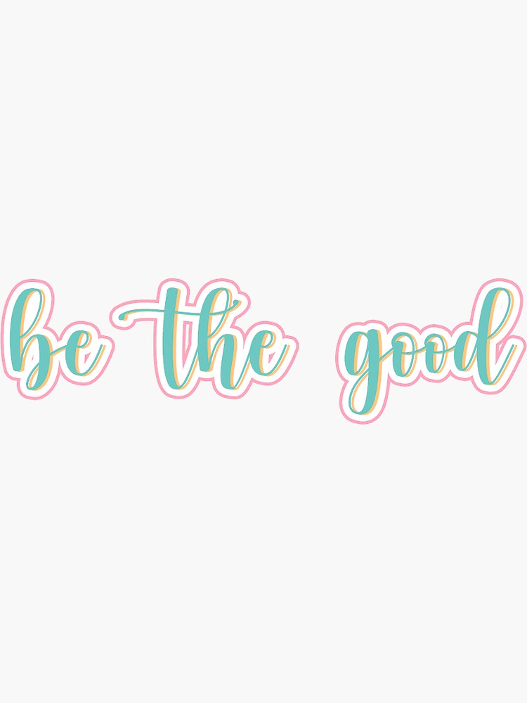 "Be The Good" Sticker by sarstickers | Redbubble