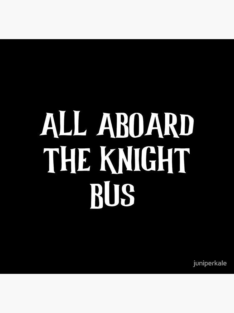 "All Aboard the Knight Bus" Poster for Sale by juniperkale | Redbubble