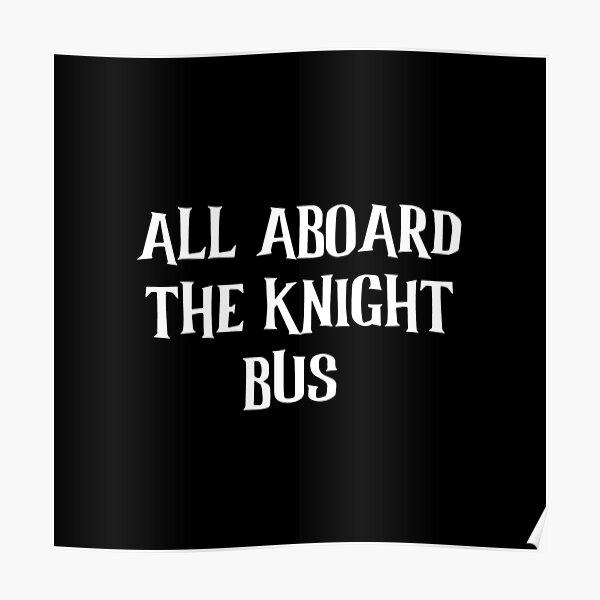 "All Aboard the Knight Bus" Poster for Sale by juniperkale | Redbubble