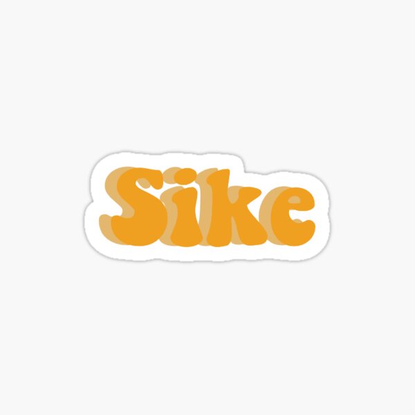 "Sike" Sticker for Sale by JulesSusann4 | Redbubble