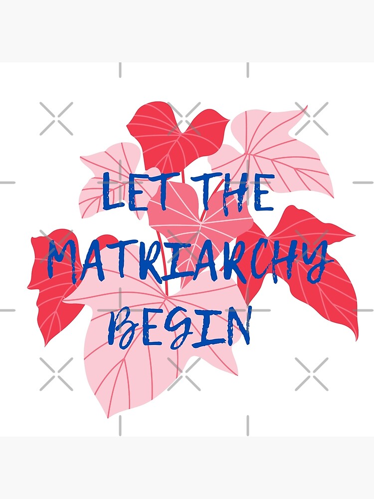 "Let the matriarchy begin" Poster by Powlah | Redbubble