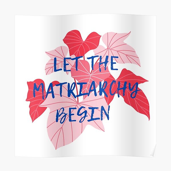 "Let the matriarchy begin" Poster by Powlah | Redbubble