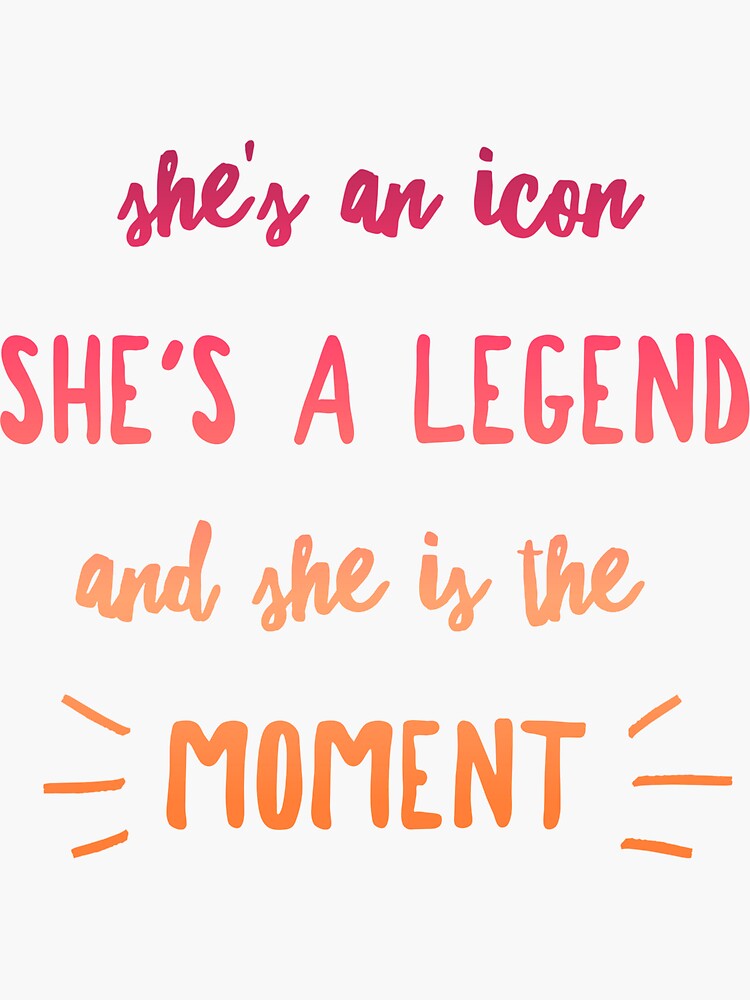 "She's An Icon, She's A Legend And She Is The Moment" Sticker for Sale ...