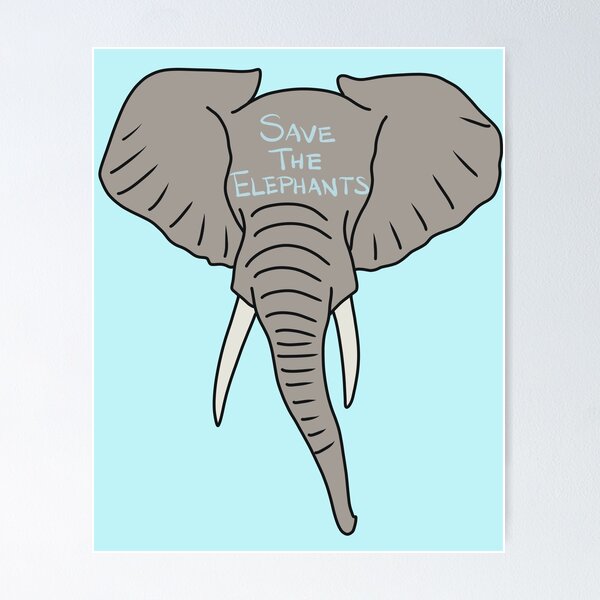 "Save the Elephants" Poster for Sale by pheebstheartist | Redbubble