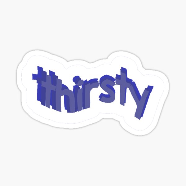 "Thirsty" Sticker for Sale by maddiestickers3 | Redbubble