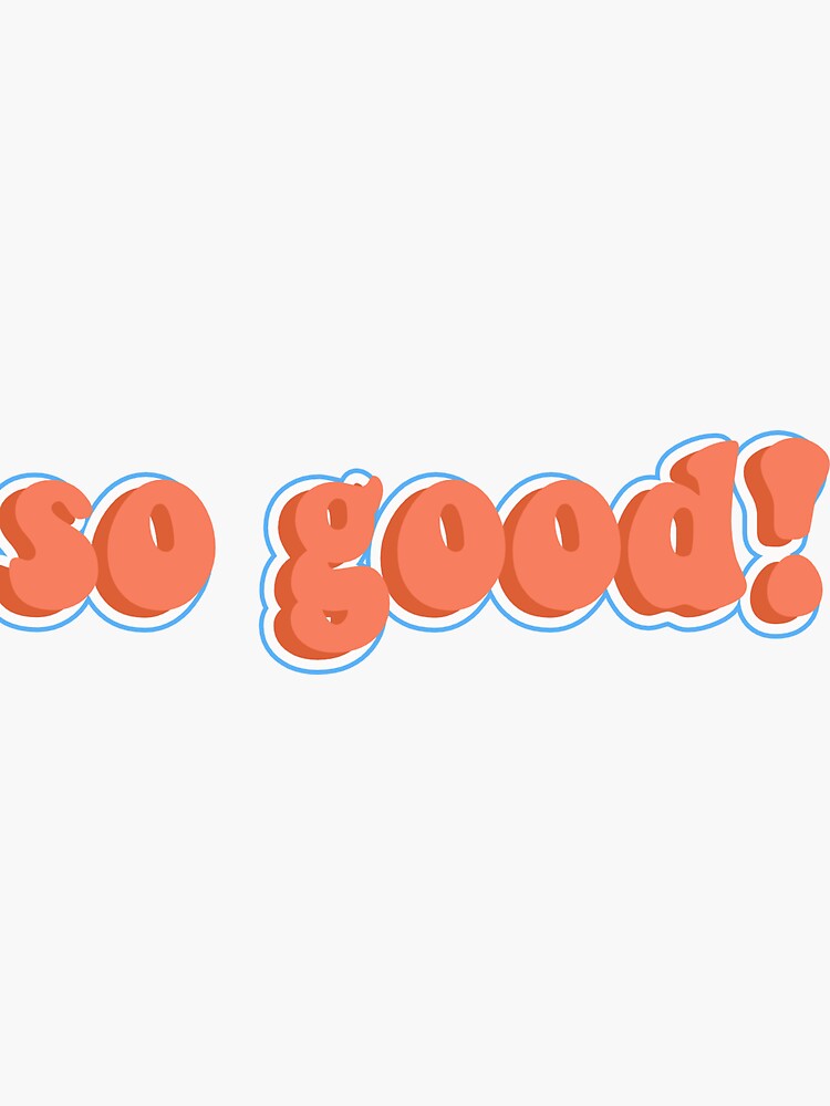 "so good! " Sticker for Sale by lucajayeee | Redbubble