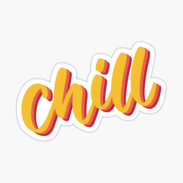 "Chill Sticker" Sticker for Sale by tailorlettering | Redbubble