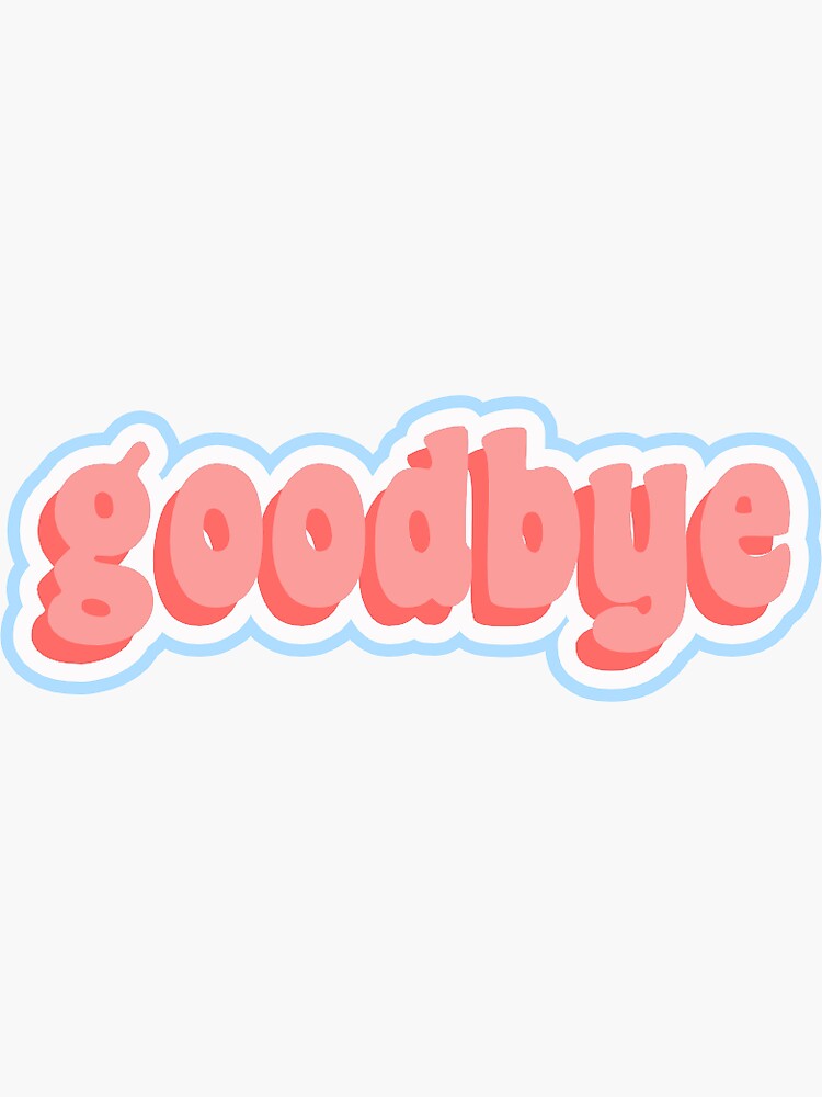 "Goodbye Sticker " Sticker for Sale by bianca-sm | Redbubble