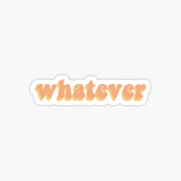 "whatever sticker" Sticker by scarlettlake | Redbubble