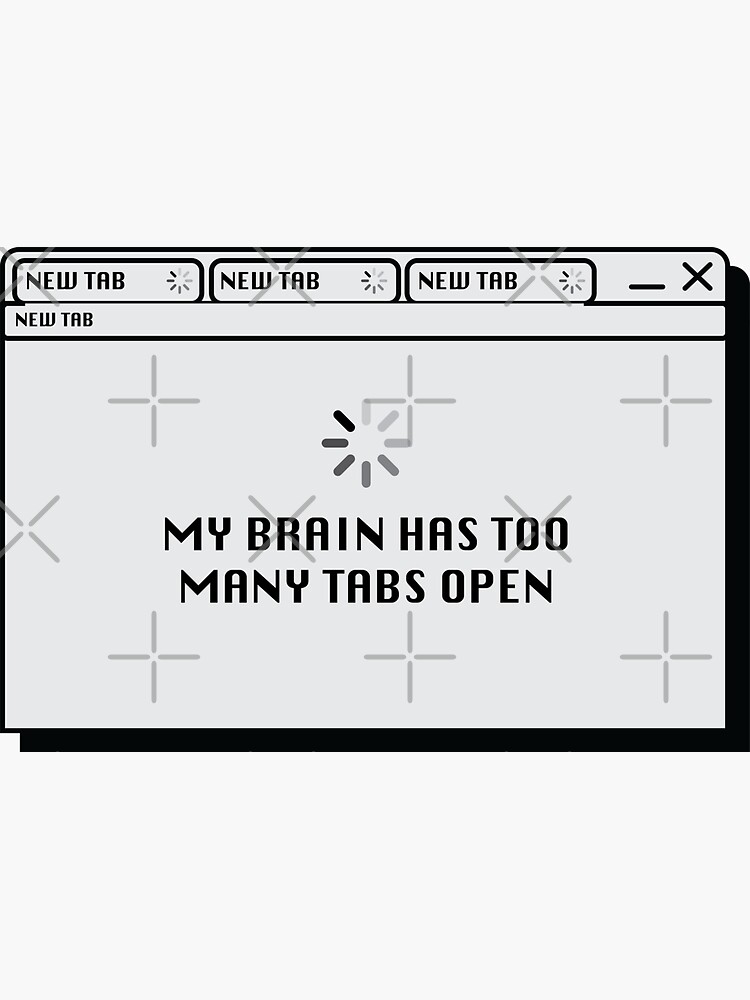 "My Brain Has Too Many Tabs Open" Sticker for Sale by MarzStudio ...
