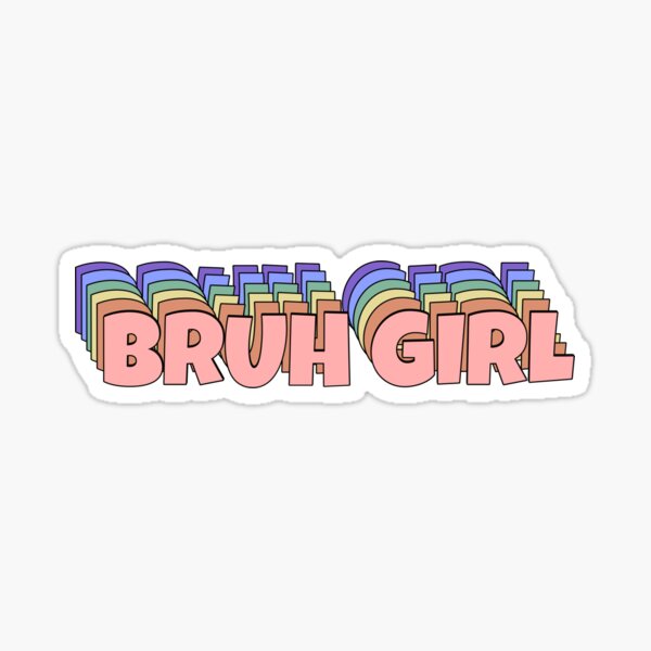 "bruh girl sticker" Sticker by carolhuangg | Redbubble