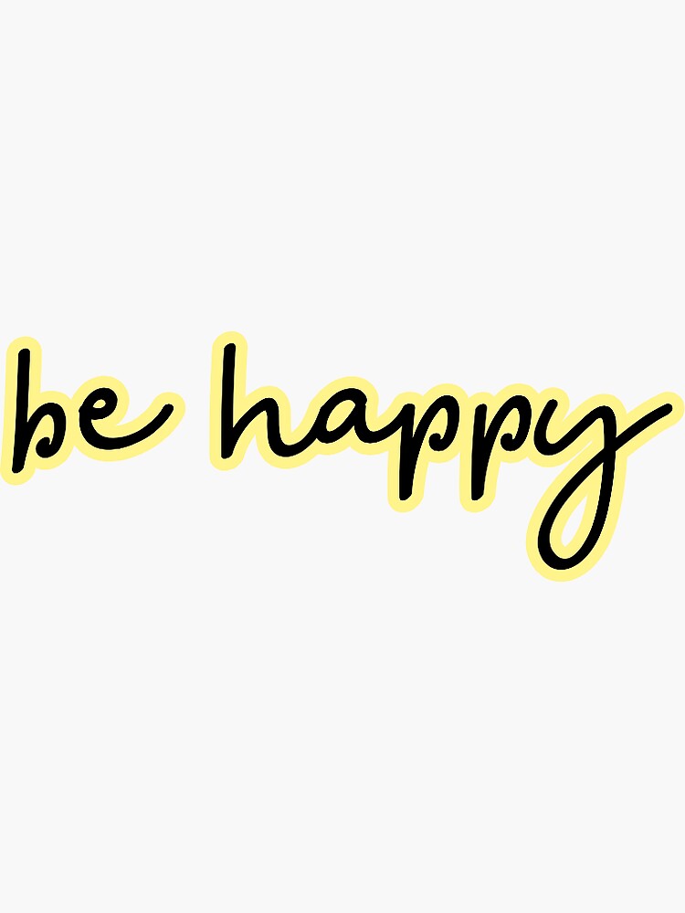 "be happy sticker " Sticker by emmafloyd17 | Redbubble