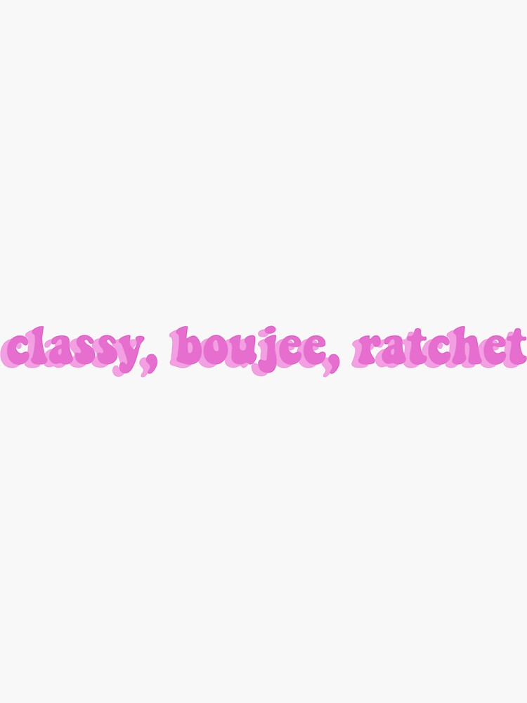 "classy boujee ratchet sticker" Sticker by motivationalmo | Redbubble