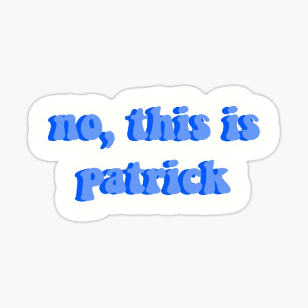 "no, this is patrick" Sticker for Sale by karlystigter | Redbubble