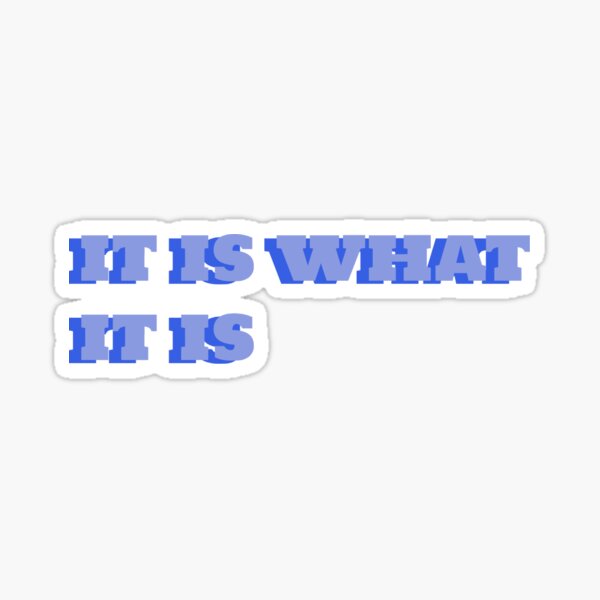"It Is What It Is- Sticker" Sticker for Sale by BubbleSimi | Redbubble