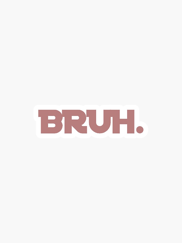 "bruh. tiktok meme" Sticker for Sale by josiecapps | Redbubble