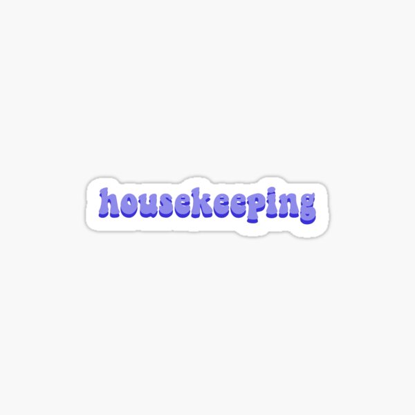 "Housekeeping" Sticker for Sale by cydneysstickers | Redbubble