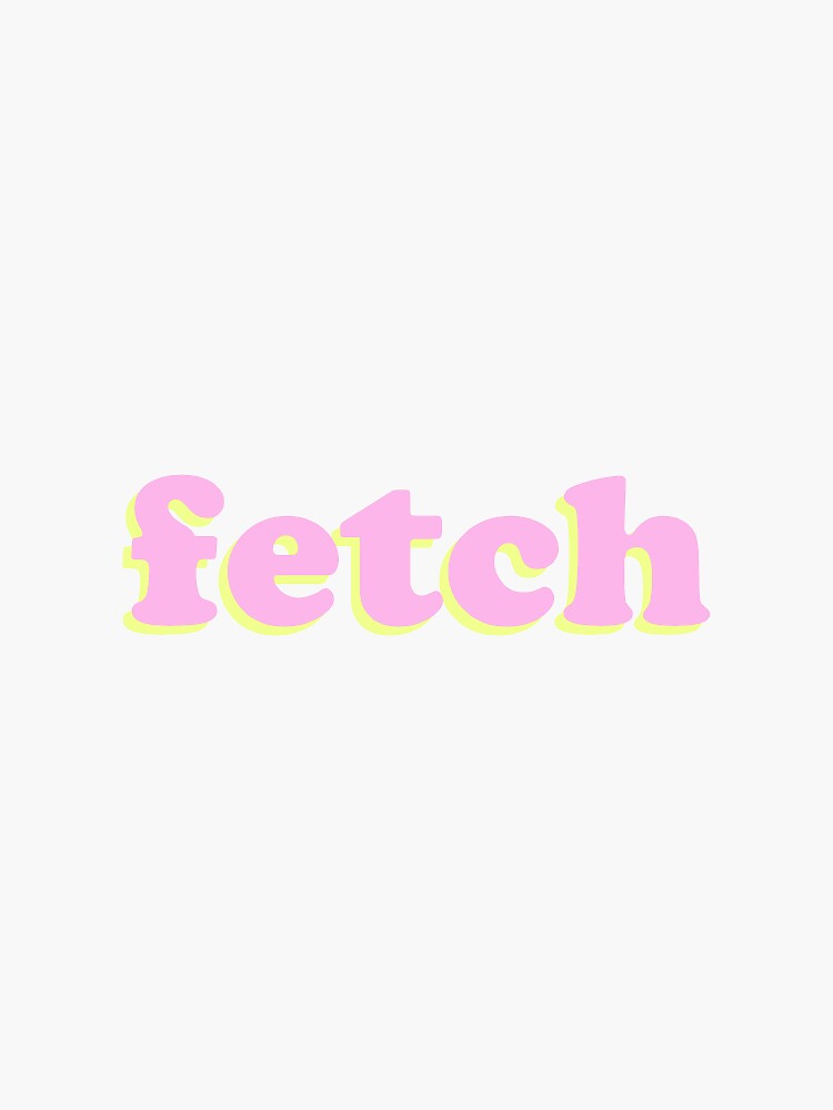 "mean girls quote "Fetch"" Sticker for Sale by Johnsdaughter04 | Redbubble