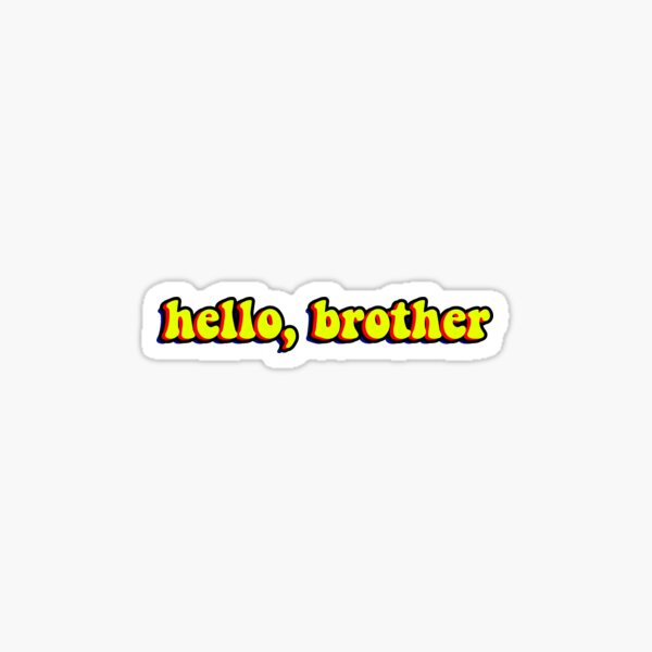 "hello brother " Sticker for Sale by sarmicell | Redbubble