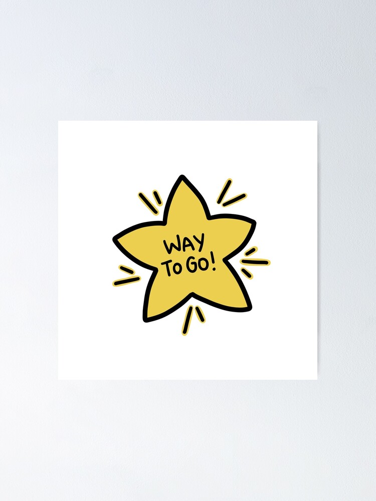 "Way to Go Star" Poster for Sale by mollybrennan13 | Redbubble