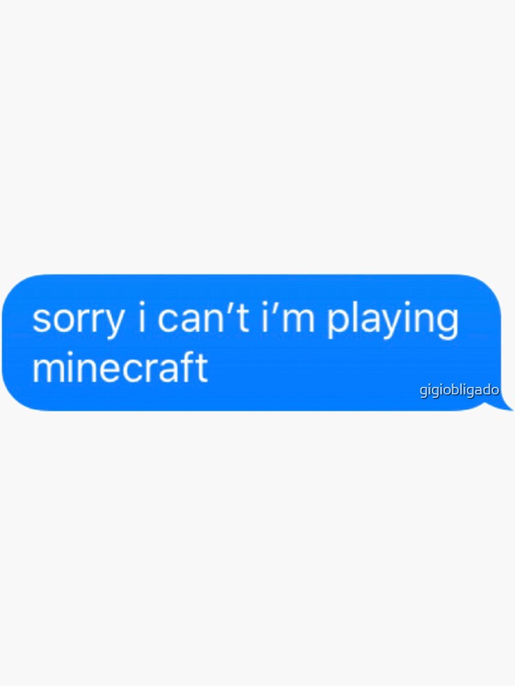 ""sorry i can't i'm playing minecraft" text" Sticker for Sale by ...