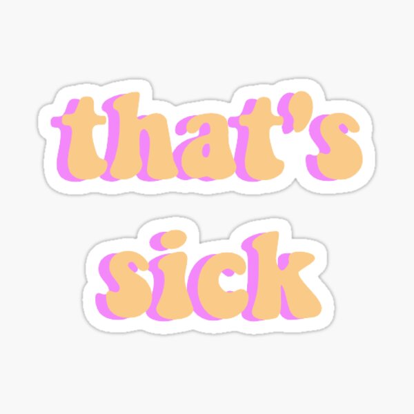 "that's sick sticker" Sticker by stickersbyalexa | Redbubble