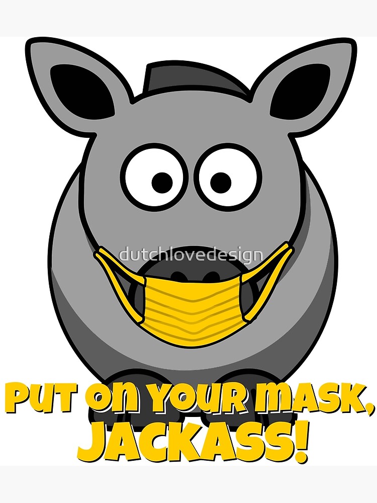 "Put on Your Mask, Jackass!" Poster by dutchlovedesign | Redbubble