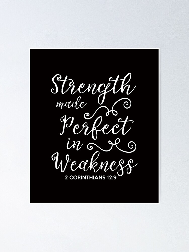 "Strength Made Perfect in Weakness" Poster for Sale by jesusfish ...