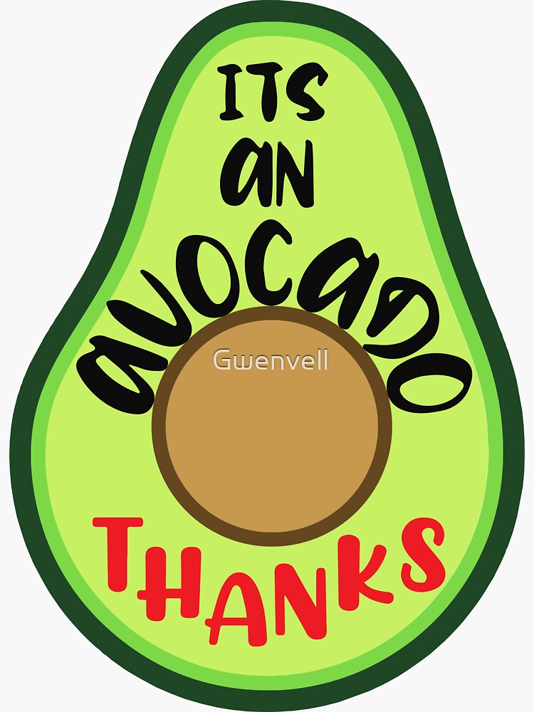 "Its an avocado, thanks!" Sticker for Sale by Gwenvell | Redbubble