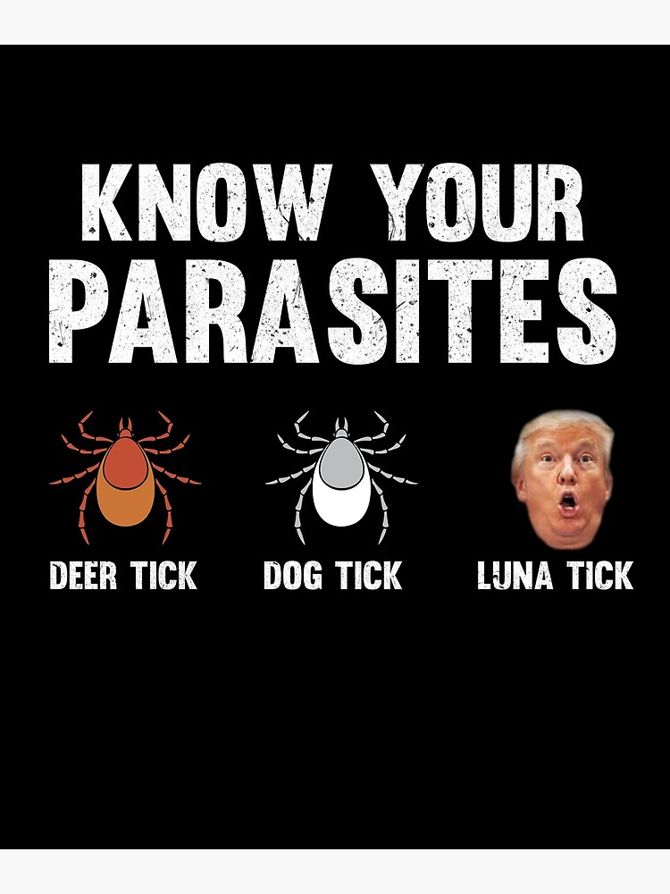"know your parasites - Funny luna Tick Trump" Art Print by thegoodplan ...