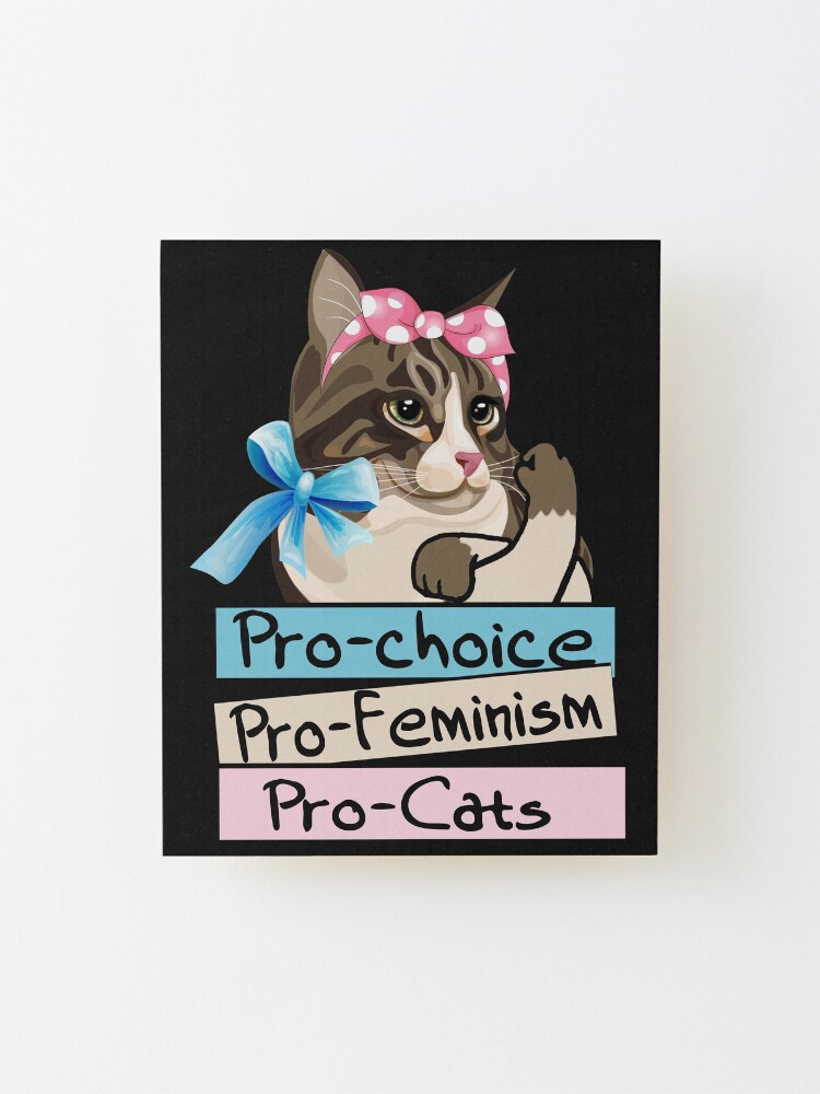 Pro Choice Pro Feminism Pro Cats Mounted Print For Sale By Bmit