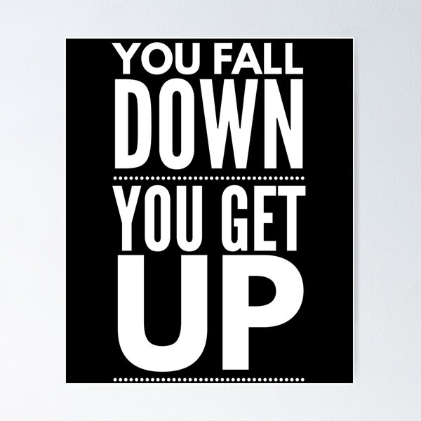 "You Fall Down You Get Up" Poster for Sale by anfeloga | Redbubble