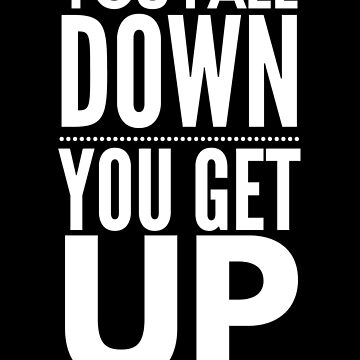 "You Fall Down You Get Up" Poster for Sale by anfeloga | Redbubble